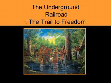 PPT – The Underground Railroad : The Trail to Freedom PowerPoint ...