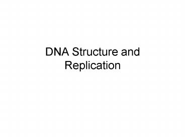DNA Structure and Replication presentation | free to view