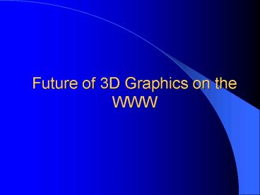 Future of 3D Graphics on the WWW presentation | free to view