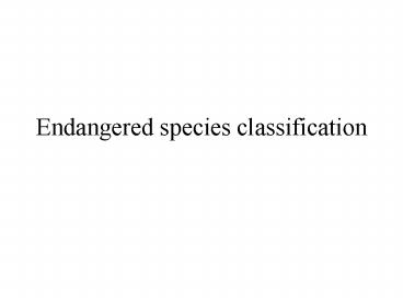 Endangered species classification presentation | free to view