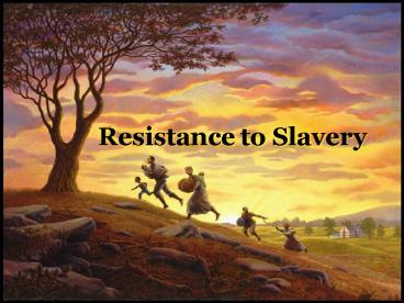 PPT – Resistance to Slavery PowerPoint presentation | free to view - id ...