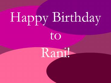 PPT – Happy Birthday to Rani! PowerPoint presentation | free to ...
