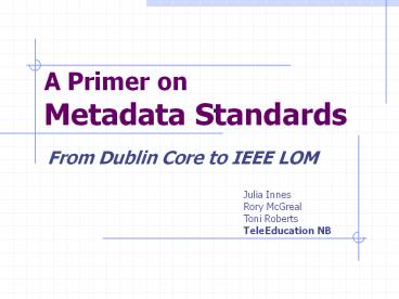 From Dublin Core to IEEE LOM. Julia Innes. Rory McGreal .. presentation ...