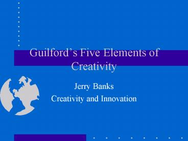 Guilfords Five Elements of Creativity presentation | free to view