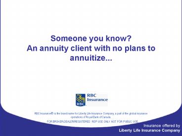 PPT – Someone you know An annuity client with no plans to annuitize ...
