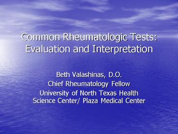 Common Rheumatologic Tests: Evaluation and Interpretation presentation ...