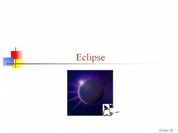 PPT – Eclipse PowerPoint presentation | free to download - id: 24b9b-MTc5M