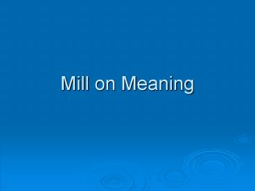PPT – Mill on Meaning PowerPoint presentation | free to view - id ...
