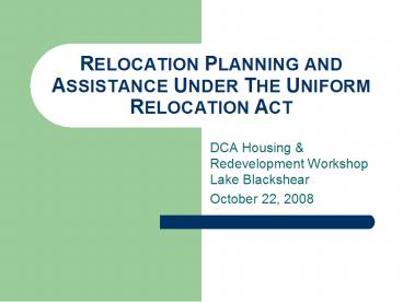 PPT – RELOCATION PLANNING AND ASSISTANCE UNDER THE UNIFORM RELOCATION ...