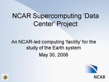 PPT – NCAR Supercomputing Data Center Project PowerPoint presentation ...