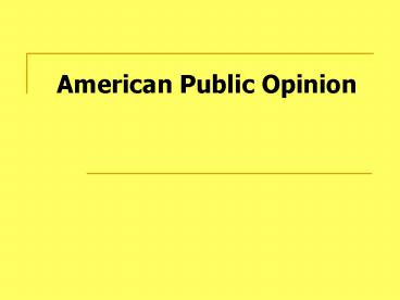 PPT – American Public Opinion PowerPoint presentation | free to view ...