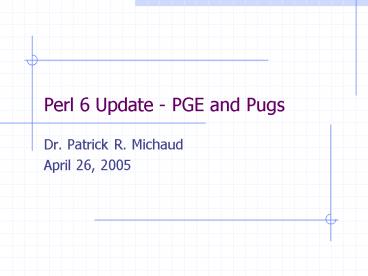 PPT – Perl 6 Update PGE and Pugs PowerPoint presentation | free to ...