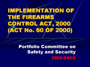 IMPLEMENTATION OF THE FIREARMS CONTROL ACT, 2000 ACT No. 60 OF 2000 ...