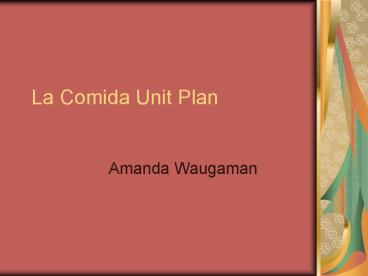 La Comida Unit Plan presentation | free to view