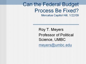 Can the Federal Budget Process Be Fixed? Mercatus Capitol Hill, 1/22/09 ...