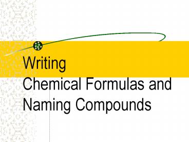 Writing Chemical Formulas and Naming Compounds presentation | free to view