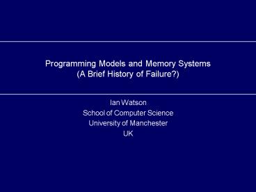 PPT – Programming Models and Memory Systems A Brief History of Failure PowerPoint presentation ...
