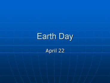 PPT – Earth Day PowerPoint presentation | free to view - id: 2a84e-MDNjZ