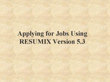 PPT – Applying for Jobs Using RESUMIX Version 5.3 PowerPoint ...