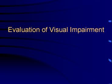 PPT – Evaluation of Visual Impairment PowerPoint presentation | free to ...