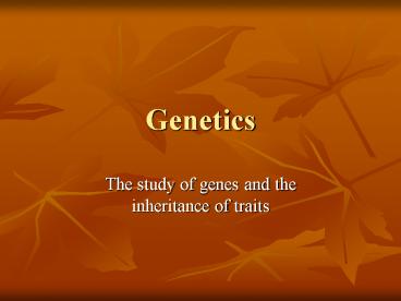 PPT – Genetics PowerPoint presentation | free to download - id: 2bf31-M2YzM