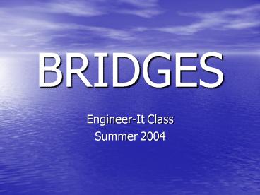 PPT – BRIDGES PowerPoint presentation | free to view - id: 2bf7e-NzA0O