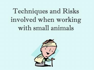 PPT – Techniques and Risks involved when working with small animals ...