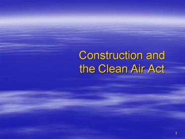 PPT – Construction and the Clean Air Act PowerPoint presentation | free ...