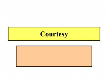 PPT – Courtesy PowerPoint presentation | free to view - id: 2db02-MWIxM