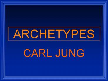 PPT – ARCHETYPES PowerPoint presentation | free to view - id: 2e366-YTdlY