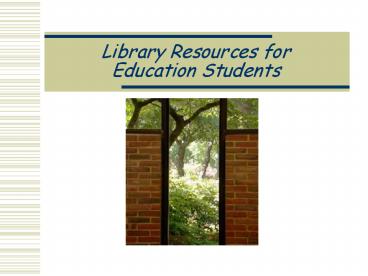 PPT – Library Resources for Education Students PowerPoint presentation ...