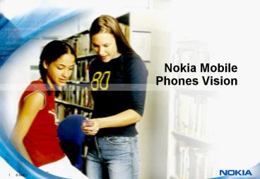 PPT – Nokia Mobile Phones Vision PowerPoint presentation | free to view - id: 2fdb0-YzNjY