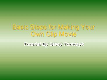 PPT – Basic Steps for Making Your Own Clip Movie PowerPoint ...