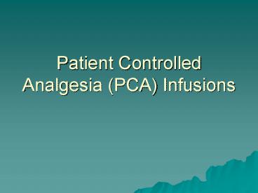 Patient Controlled Analgesia PCA Infusions presentation | free to view