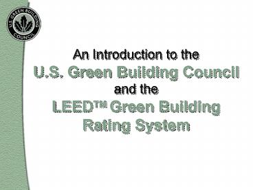 An Introduction to the U.S. Green Building Council and the LEEDTM Green ...