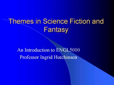 PPT – Themes in Science Fiction and Fantasy PowerPoint presentation ...
