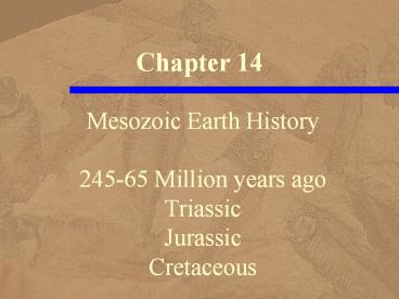 Mesozoic Earth History 245-65 Million years ago Triassic Jurassic ...