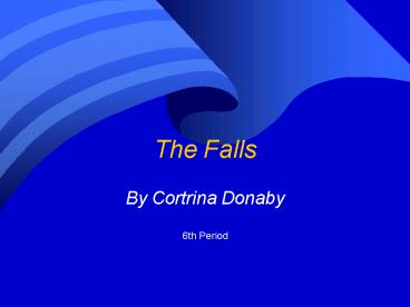 PPT – The Falls PowerPoint presentation | free to view - id: 33712-ODE4N