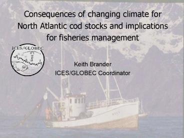 Consequences of changing climate for North Atlantic cod stocks and ...
