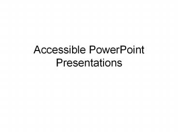 PPT – Accessible PowerPoint Presentations PowerPoint presentation ...