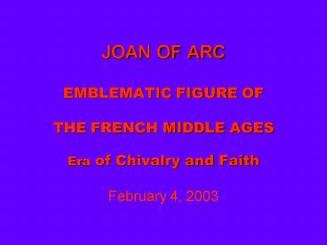 PPT – JOAN OF ARC EMBLEMATIC FIGURE OF THE FRENCH MIDDLE AGES Era of ...