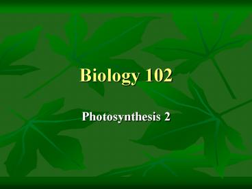 PPT – Biology 102 PowerPoint presentation | free to view - id: 36e63-N2E4M