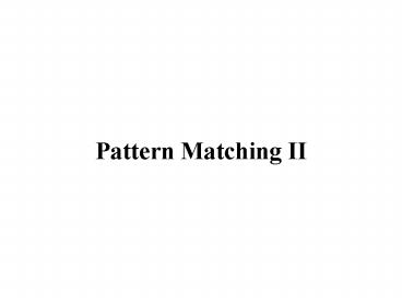 PPT – Pattern Matching II PowerPoint presentation | free to view - id ...