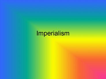PPT – Imperialism PowerPoint presentation | free to view - id: 38047-OTExO