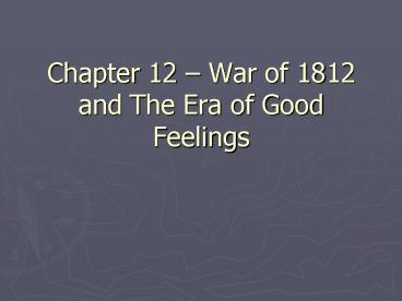 Chapter 12 War of 1812 and The Era of Good Feelings presentation | free ...