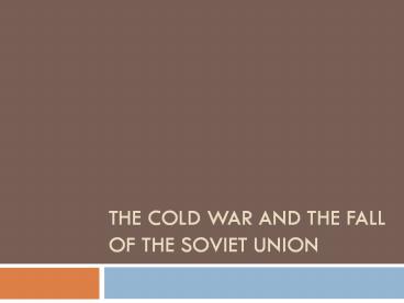 The Cold War and the Fall of the Soviet Union presentation | free to ...