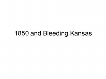1850 and Bleeding Kansas presentation | free to view