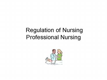 Regulation of Nursing Professional Nursing presentation | free to view
