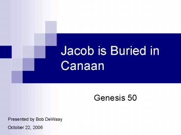 PPT – Jacob is Buried in Canaan PowerPoint presentation | free to view ...