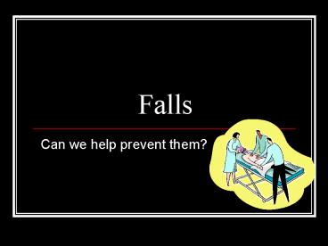 PPT – Falls PowerPoint presentation | free to view - id: 3a939-NjQxZ